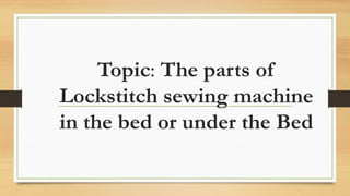 Parts of sewing Machine under the Bed.pptx