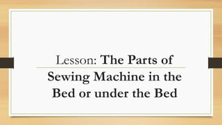Parts of sewing Machine under the Bed sep. 8.pptx