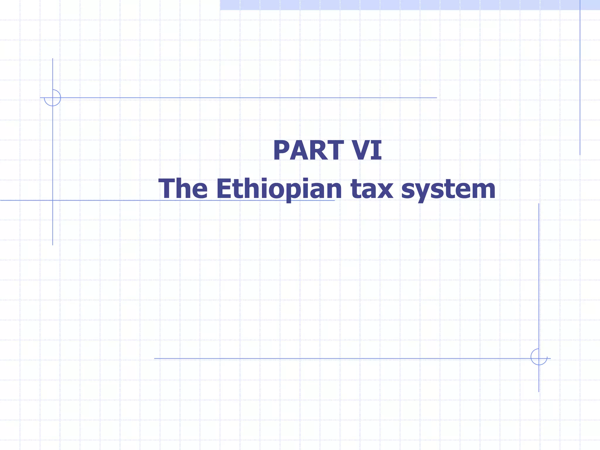 Part VI Ethiopian taxation system.pptx