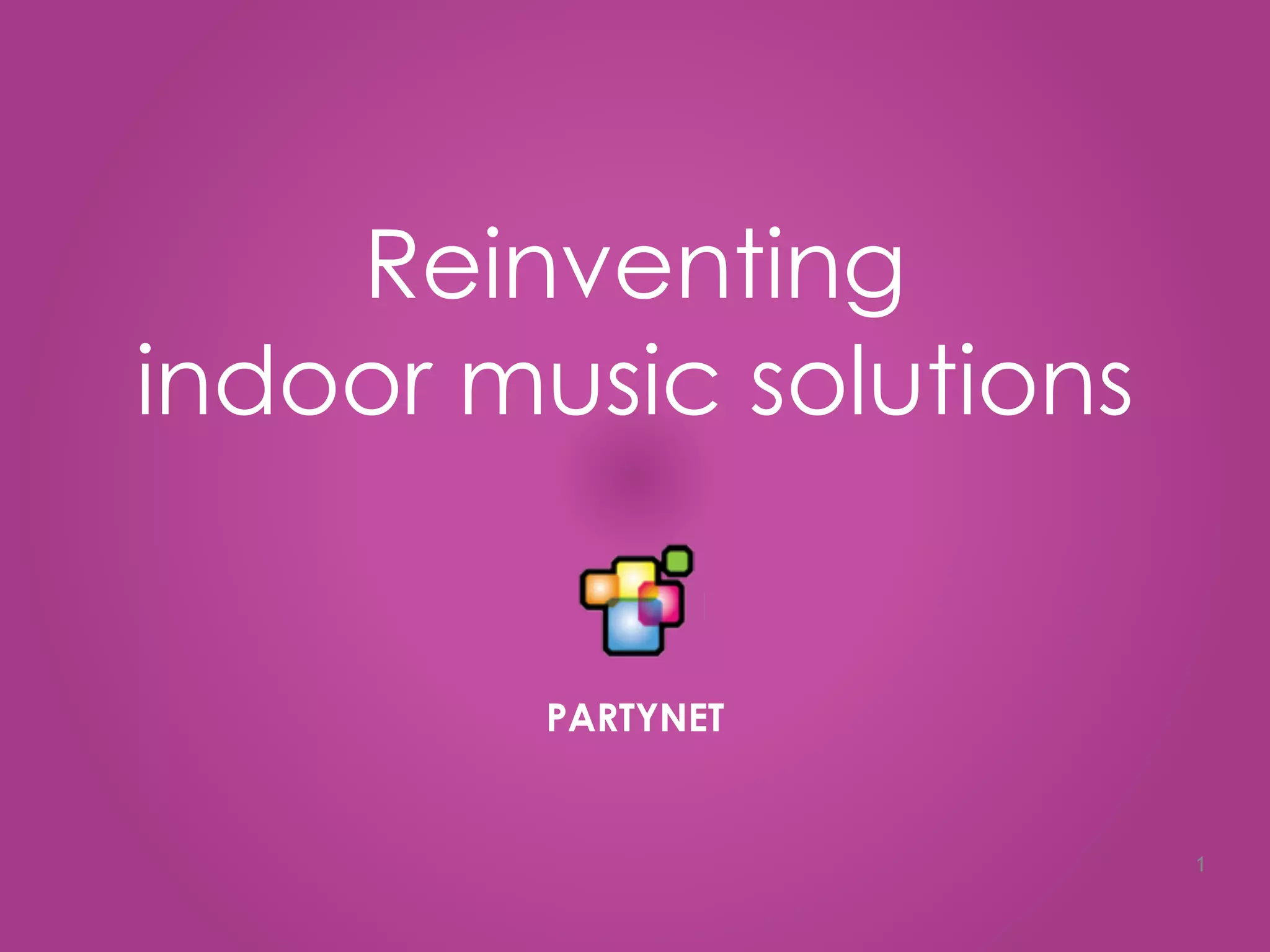 Partynet - Reinventing indoor music solution | PPT
