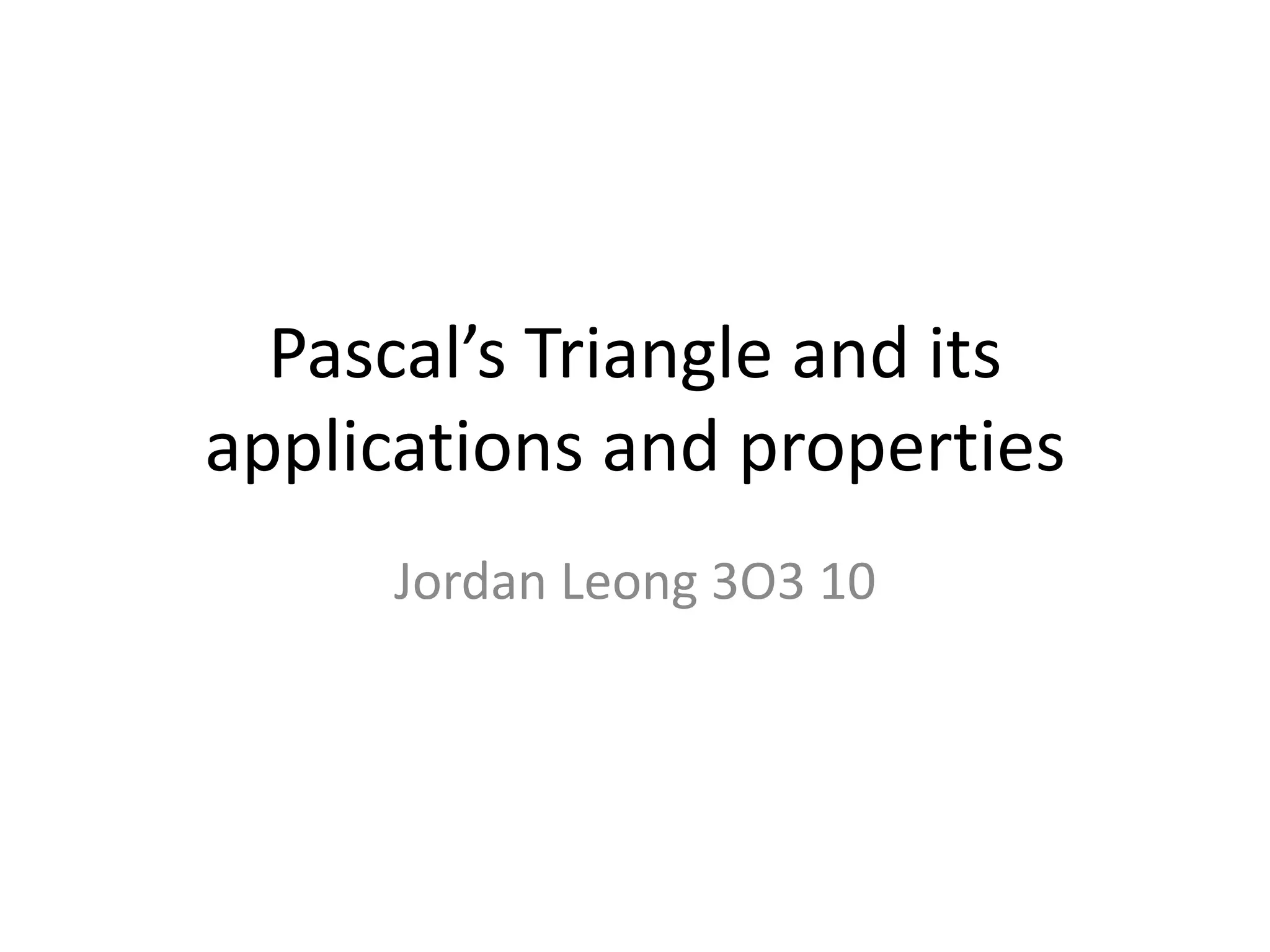 Pascal’s triangle and its applications and properties | PPTX