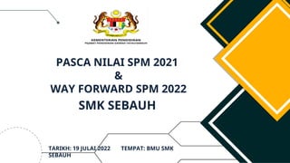 PASCA NILAI SPM 2021 SEKOLAH (SMK SEBAUH).ppt