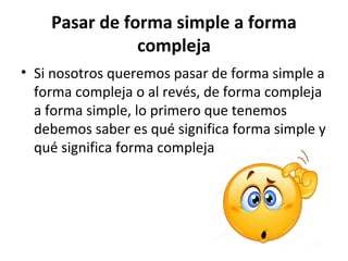 Paso de forma simple a compleja | PPT