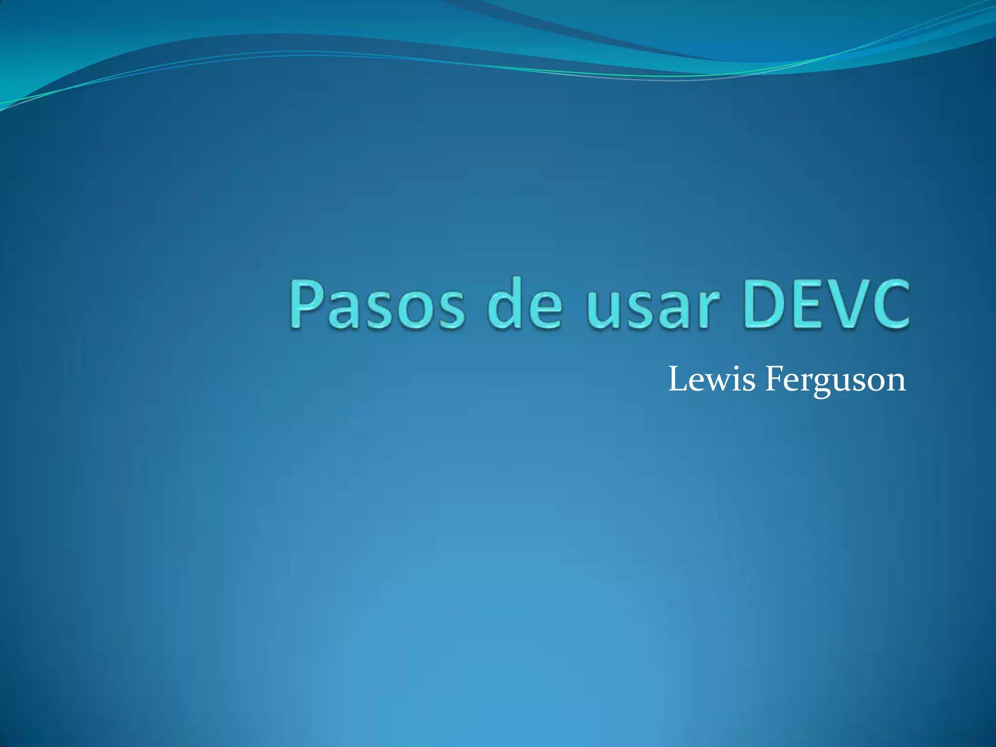 Pasos de usar devc | PPTX