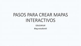Pasos para crear mapas interactivos | PPTX