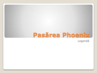 Pasărea phoenix | PPT