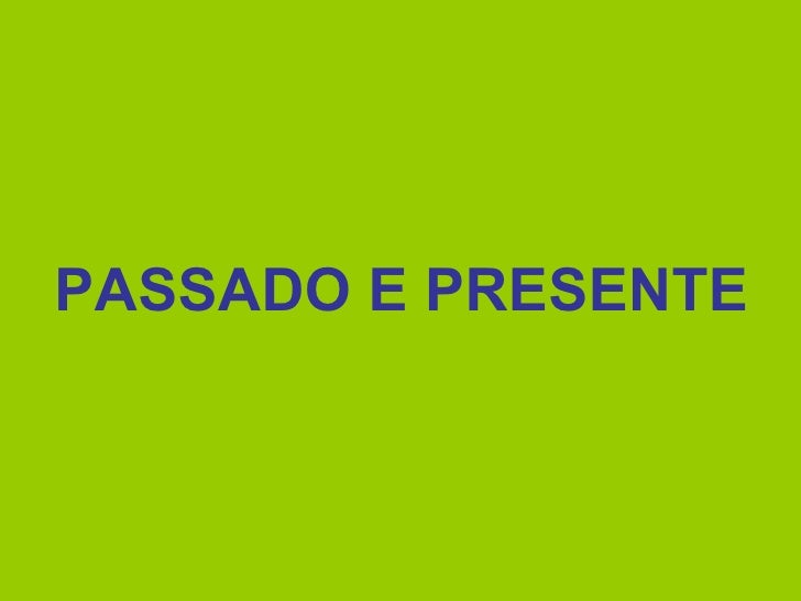 Passado e Presente