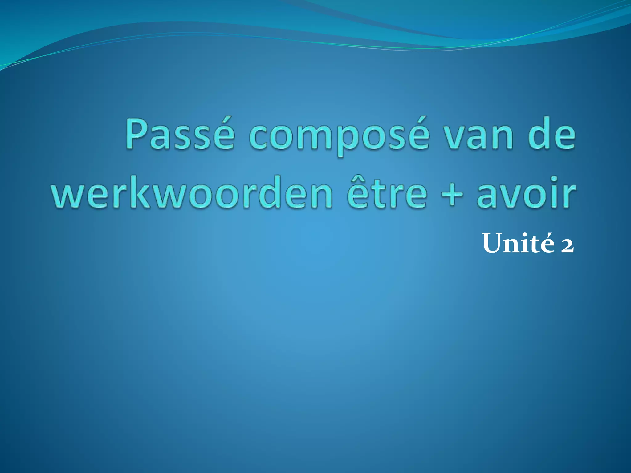 Passé composé van de werkwoorden être + avoir | PPTX