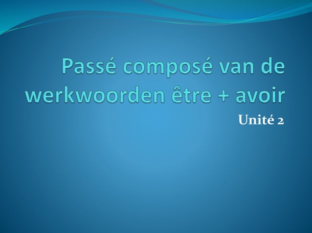 Passé composé van de werkwoorden être + avoir | PPTX