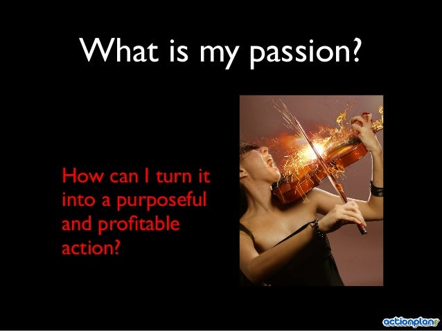 Passion Into Action