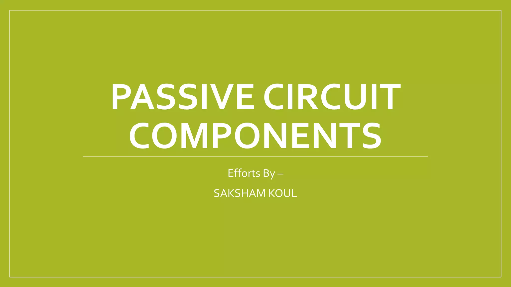 Passive Circuit Components | PPTX