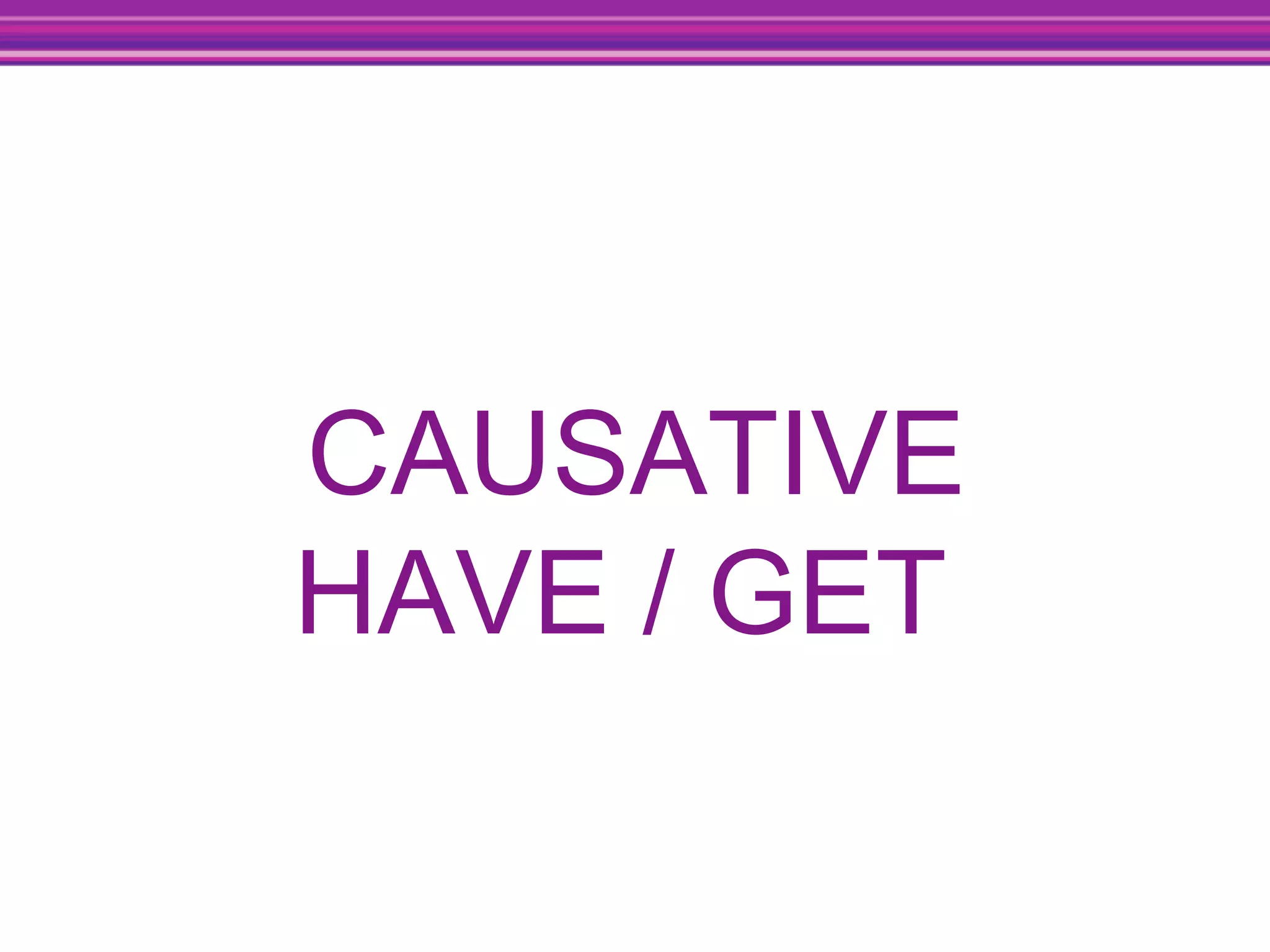 PASSIVE VOICE & CAUSATIVE HAVE | PPT