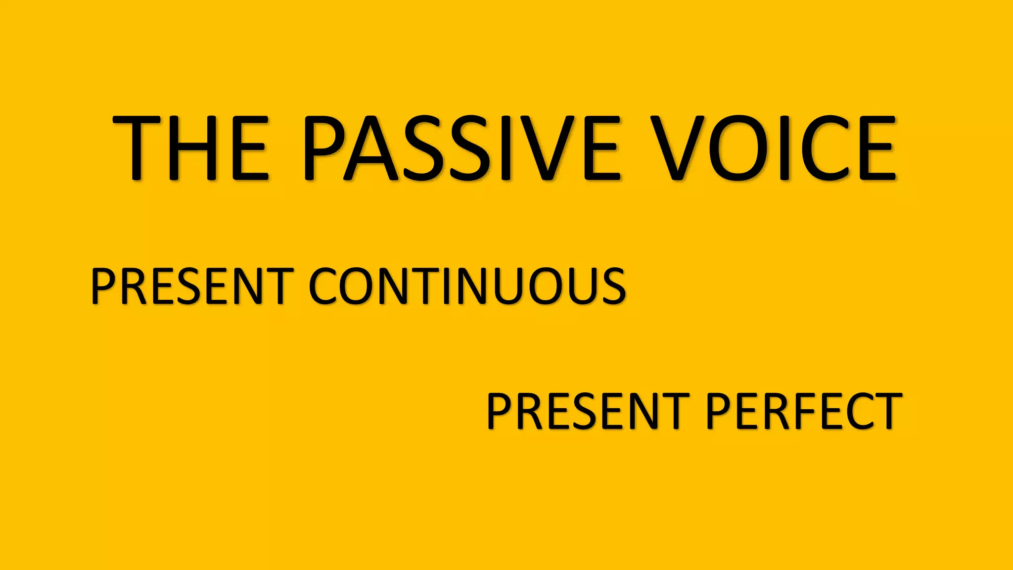 PASSIVE VOICE PRESENT CONTINUOUS AND PERFECT.pptx