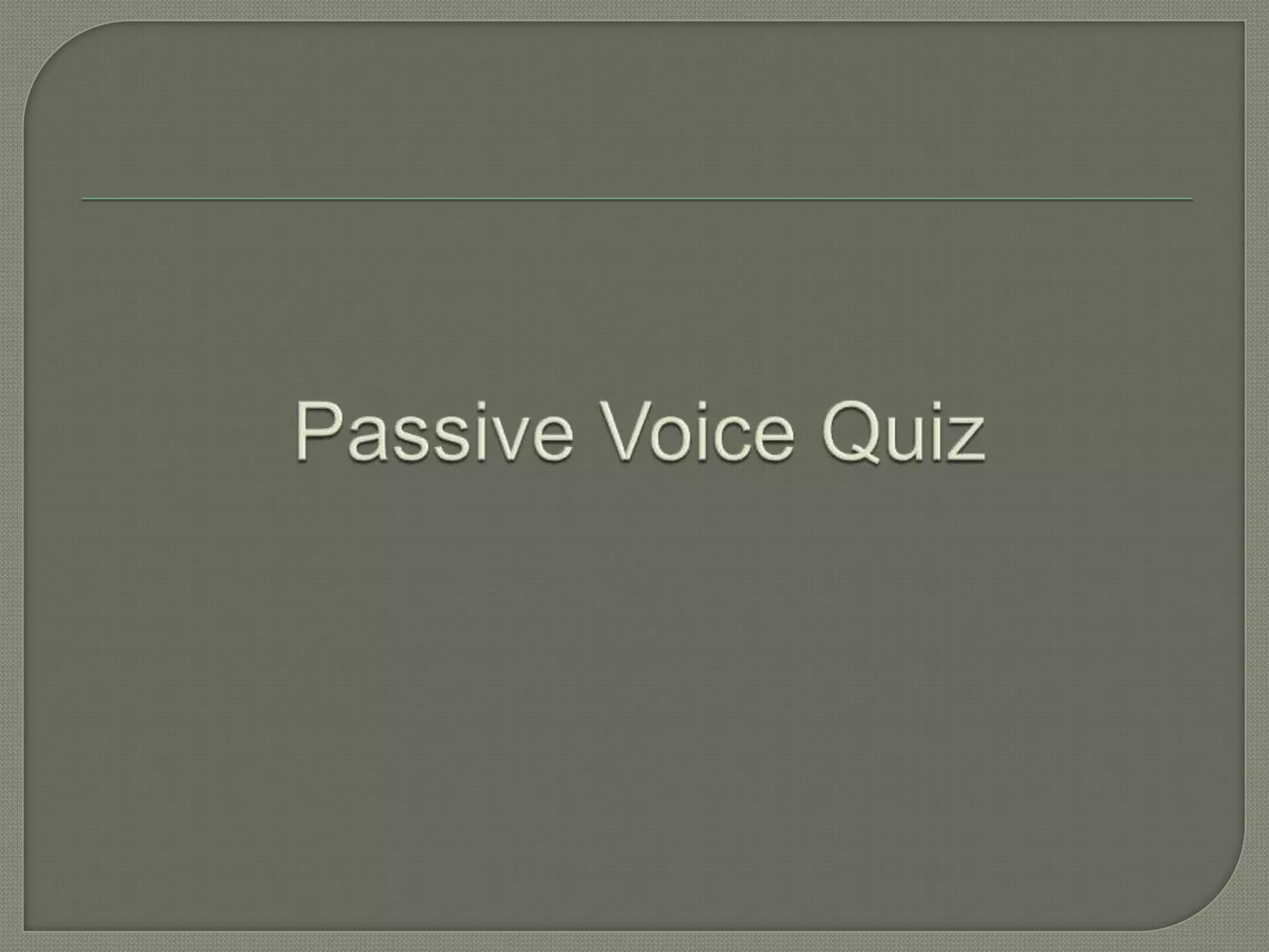Passive voice quiz | PPTX