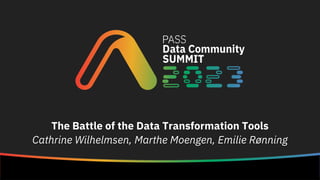 The Battle of the Data Transformation Tools (PASS Data Community Summit 2023) | PPT