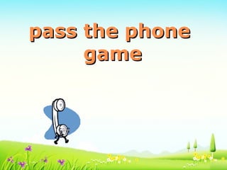 Pass the phone game | PPT
