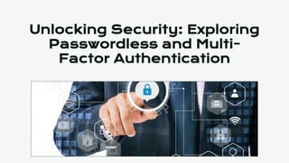 Unlocking Security: Exploring Passwordless and Multi-Factor Authentication | PPTX