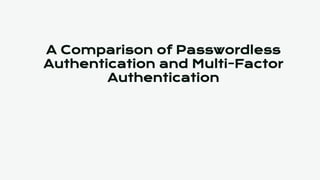 Unlocking Security: Exploring Passwordless and Multi-Factor Authentication | PPTX