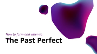 How to form and when to use the Past Perfect | PPT