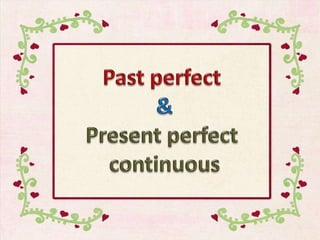 Past perfect and present perfect continuous | PPTX
