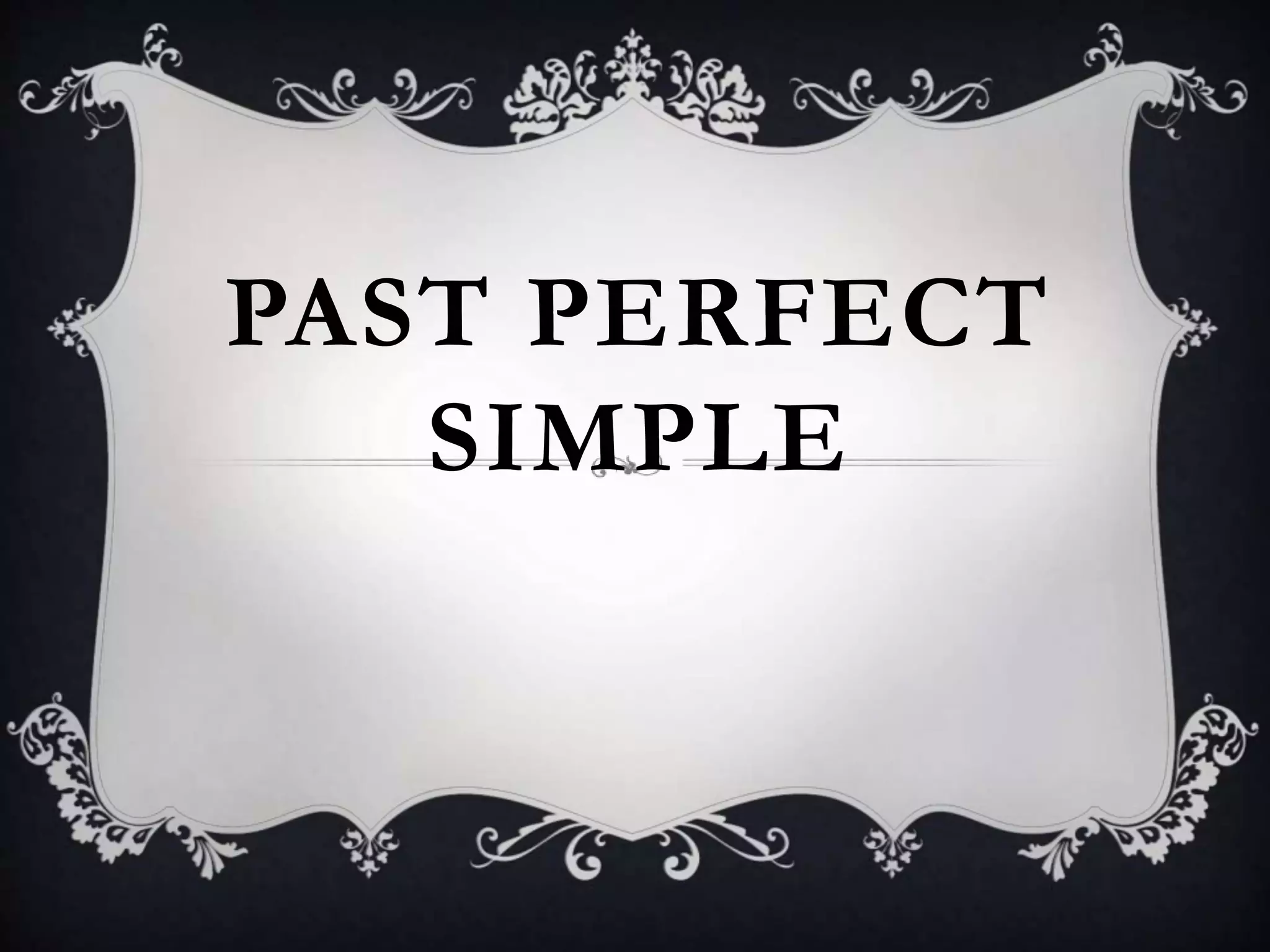 PAST PERFECT SIMPLE (GRAMMAR) | PPTX