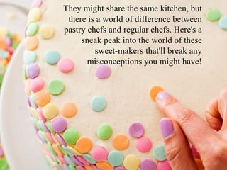 Living the Sweet Life -10 Fascinating Facts About Pastry Chefs. | PPTX