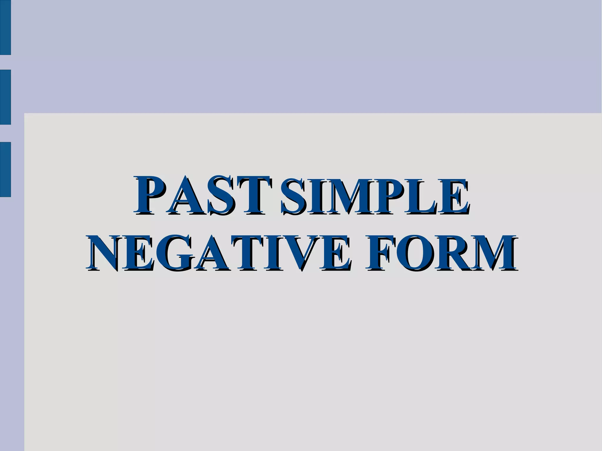 PAST SIMPLE, NEGATIVE FORM | ODP