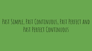 Past Simple, Past Continuous and Past Perfect.pptx