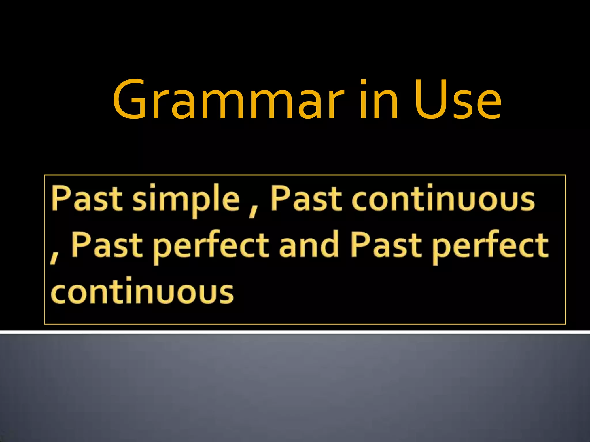 Past Simple , Past Continuous , Past Perfect | PPT