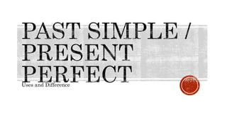 Past simple and Present Perfect Tense | PPTX