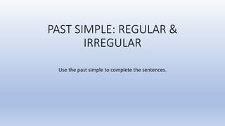 Past simple regular and irregular verbs | PPT