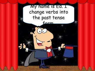 Welcome to the Past Tense Show | PPT