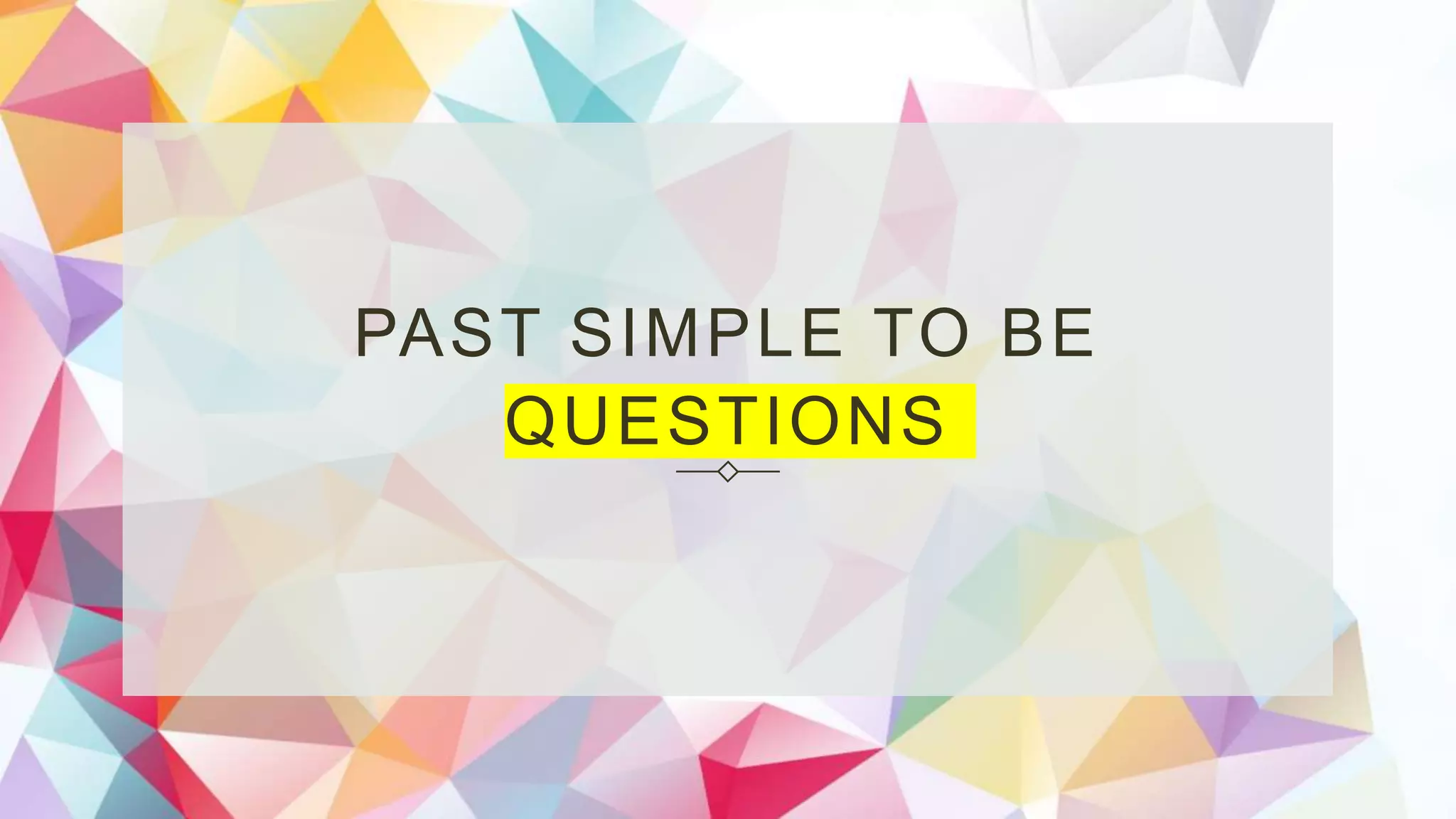 PAST SIMPLE TO BE QUESTIONS | PPT
