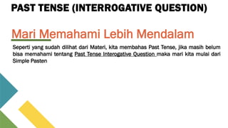 PAST TENSE (INTERROGATIVE QUESTION).pptx