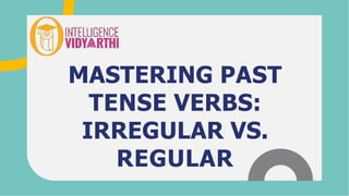 Past tense verbs irregular vs regular.pptx