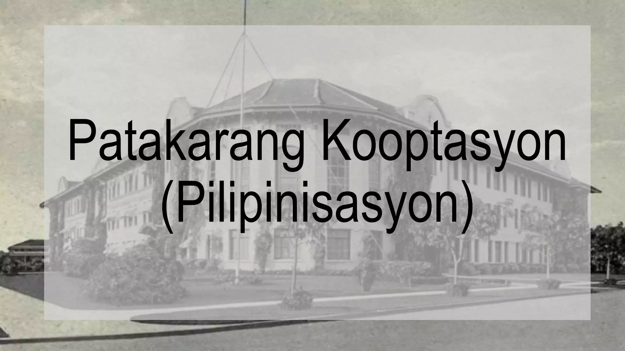 Patakarang kooptasyon (pilipinisasyon) | PPTX