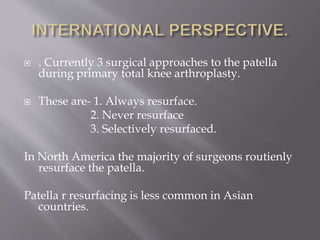 Patella in total knee arthroplasty to resurface or not is the question ...