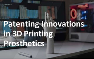 Patenting_Innovations_in_3D_Printing_Prosthetics.pptx