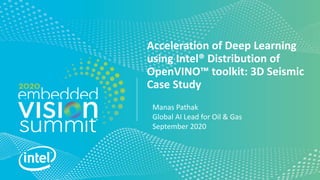 “Acceleration of Deep Learning Using OpenVINO: 3D Seismic Case Study,” a Presentation from Intel ...