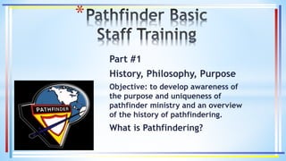 Pathfinder Basic Staff Training Pt 1.pptx