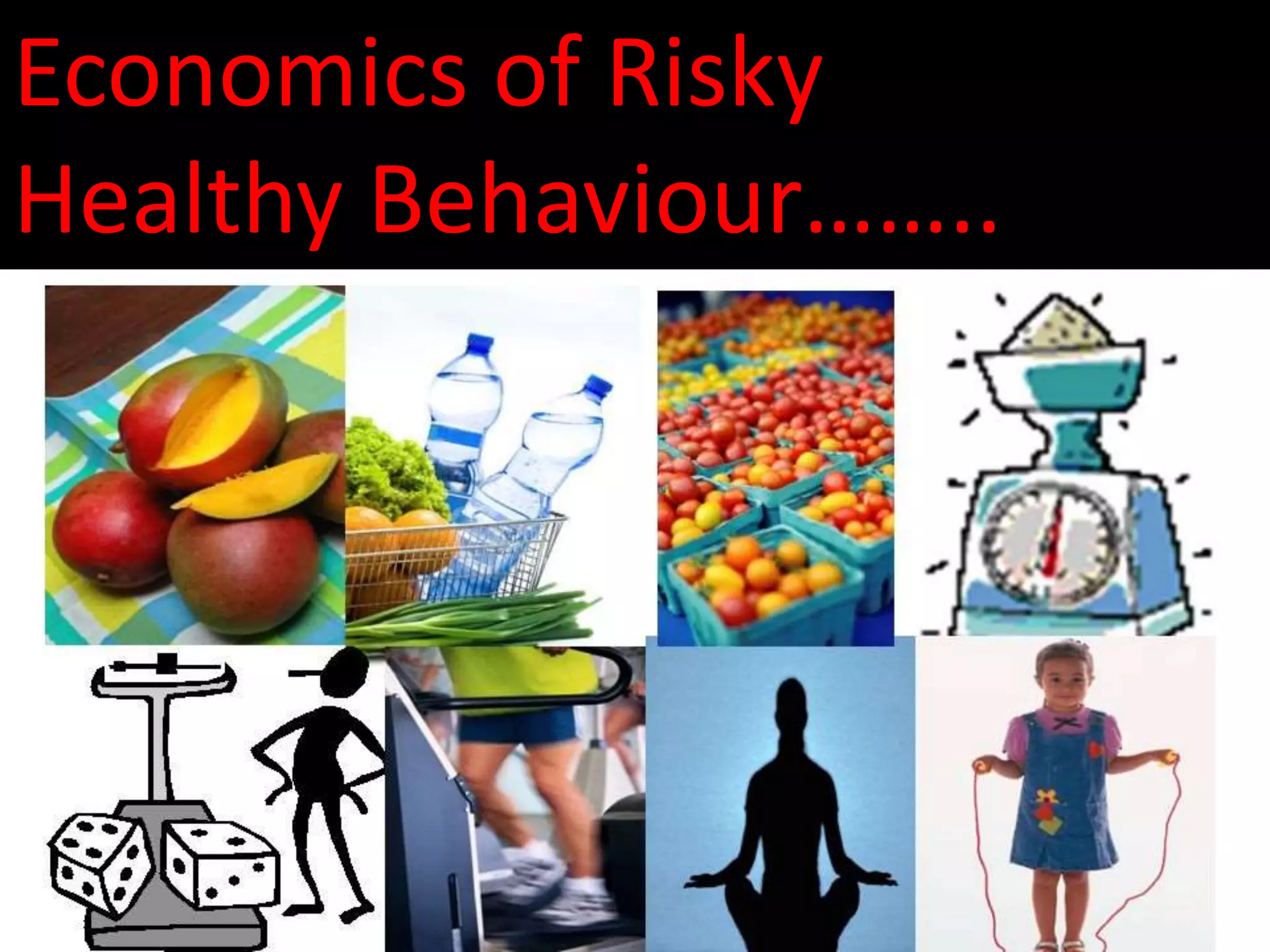 ECONOMICS OF RISKY HEALTHY BEHAVIOUR | PPTX | Wellness | Healthy Living