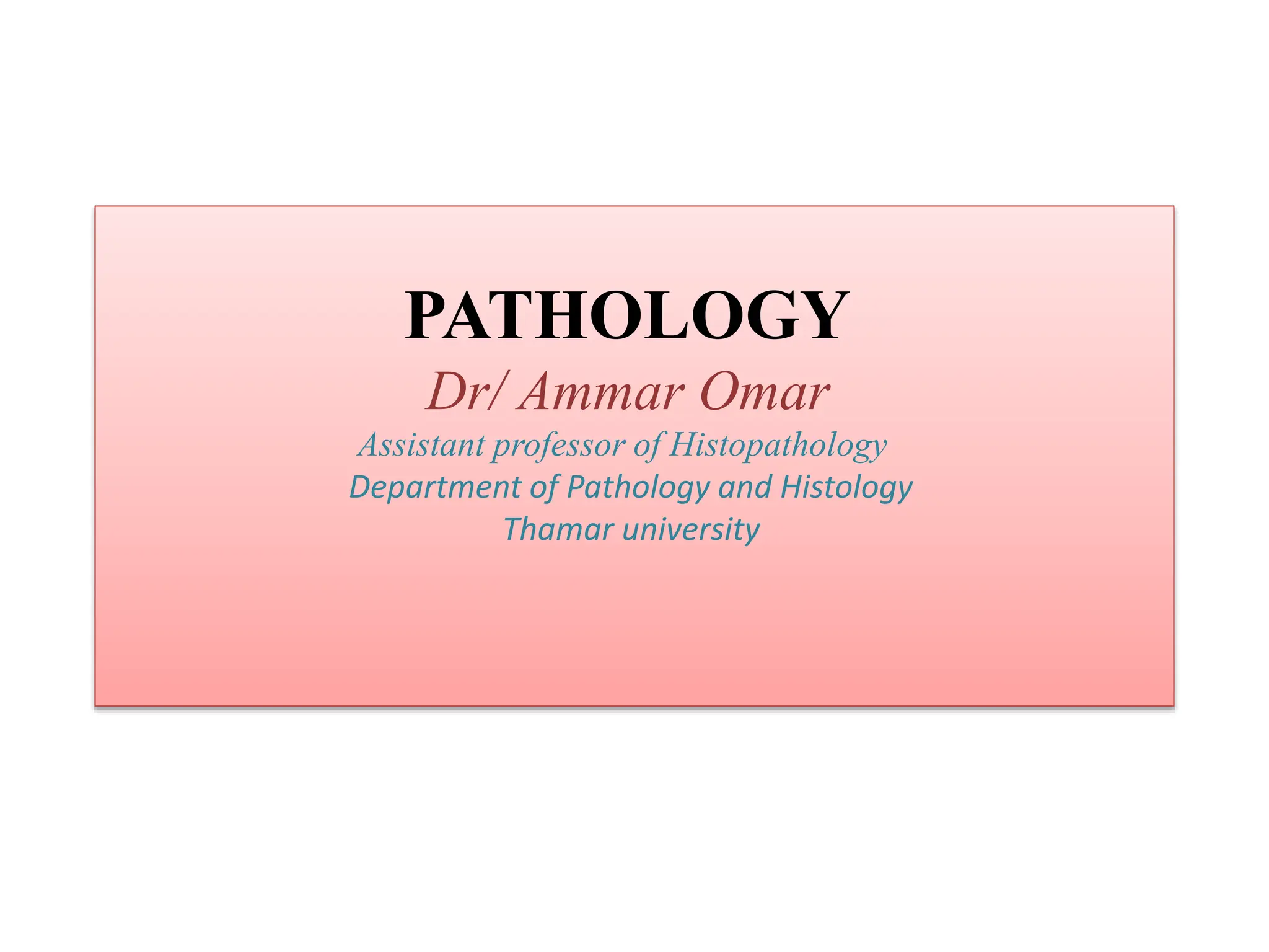 PATHOLOGY -Dr- Ammar Omar -Assistant professor of Histopathology ...