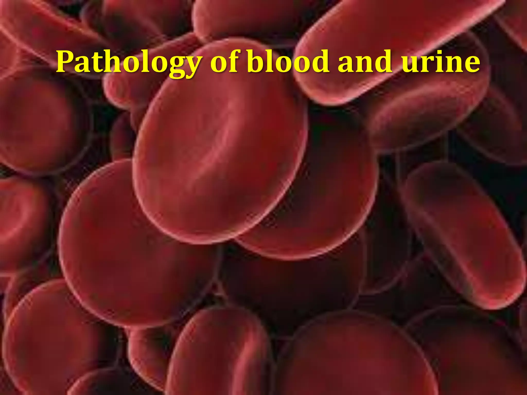 Pathology of blood and urine | PPTX