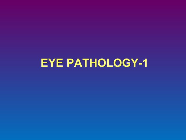 Pathology of eye i-2013-final | PPT | Eye and Vision Conditions ...