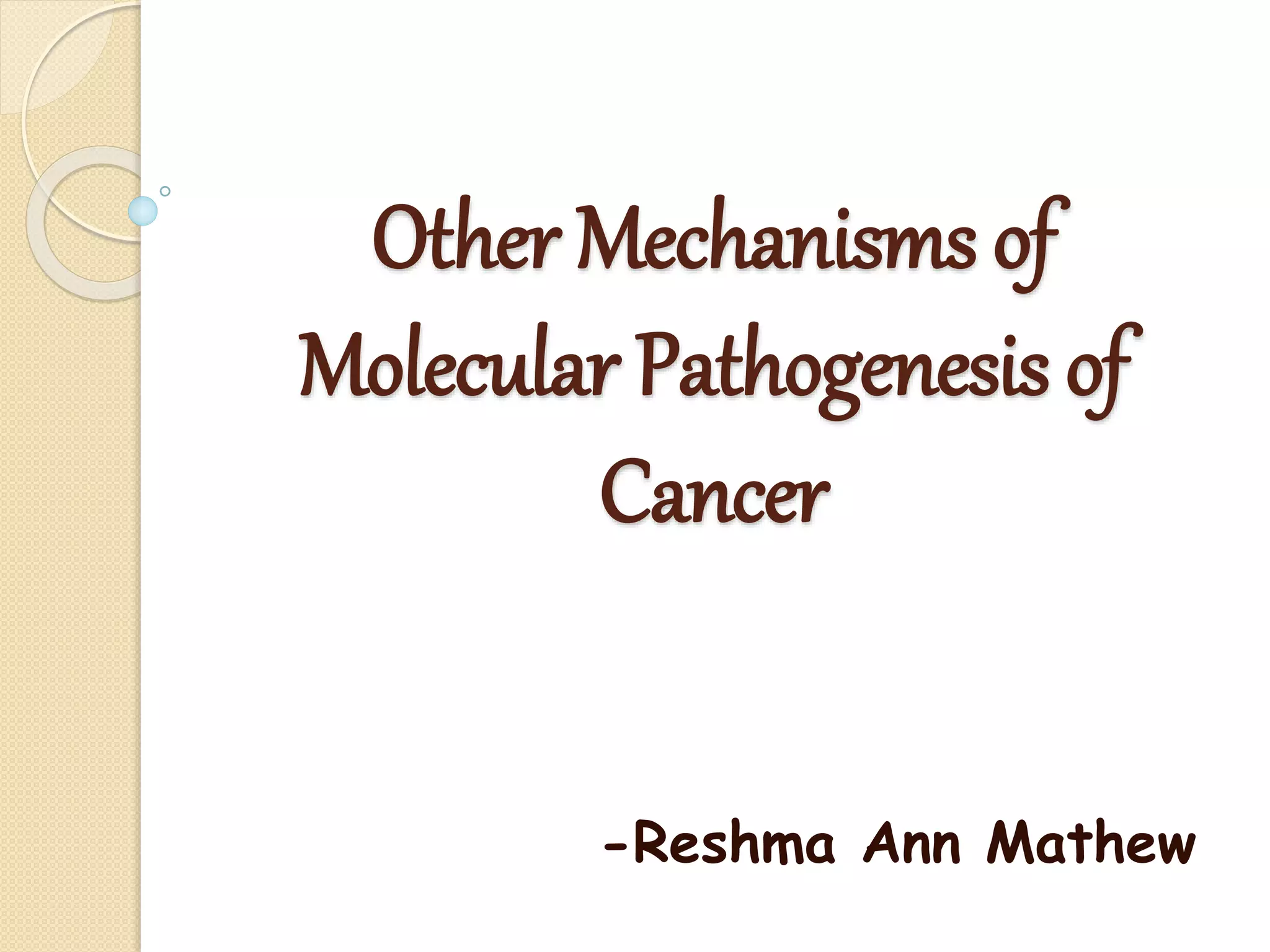 Other Mechanisms of Molecular Pathogenesis of Cancer | PPTX