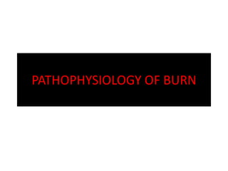 Pathophysiology of burns | PPTX