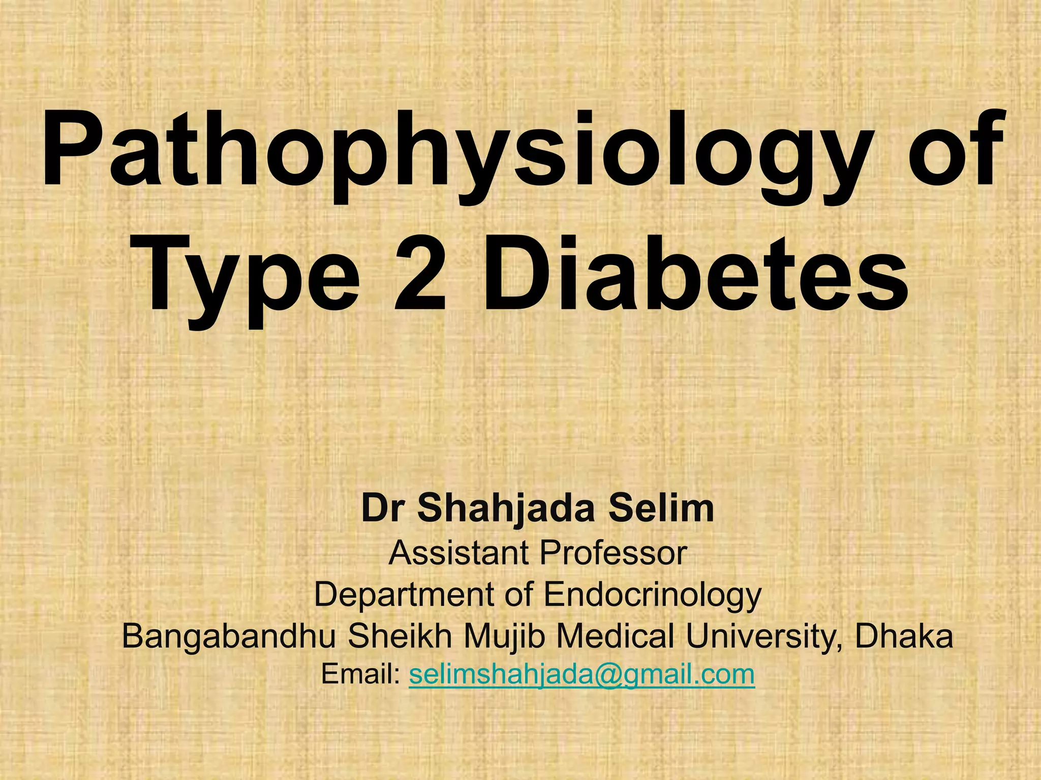 Pathophysiology of diabetes by Dr Shahjada Selim | PPTX