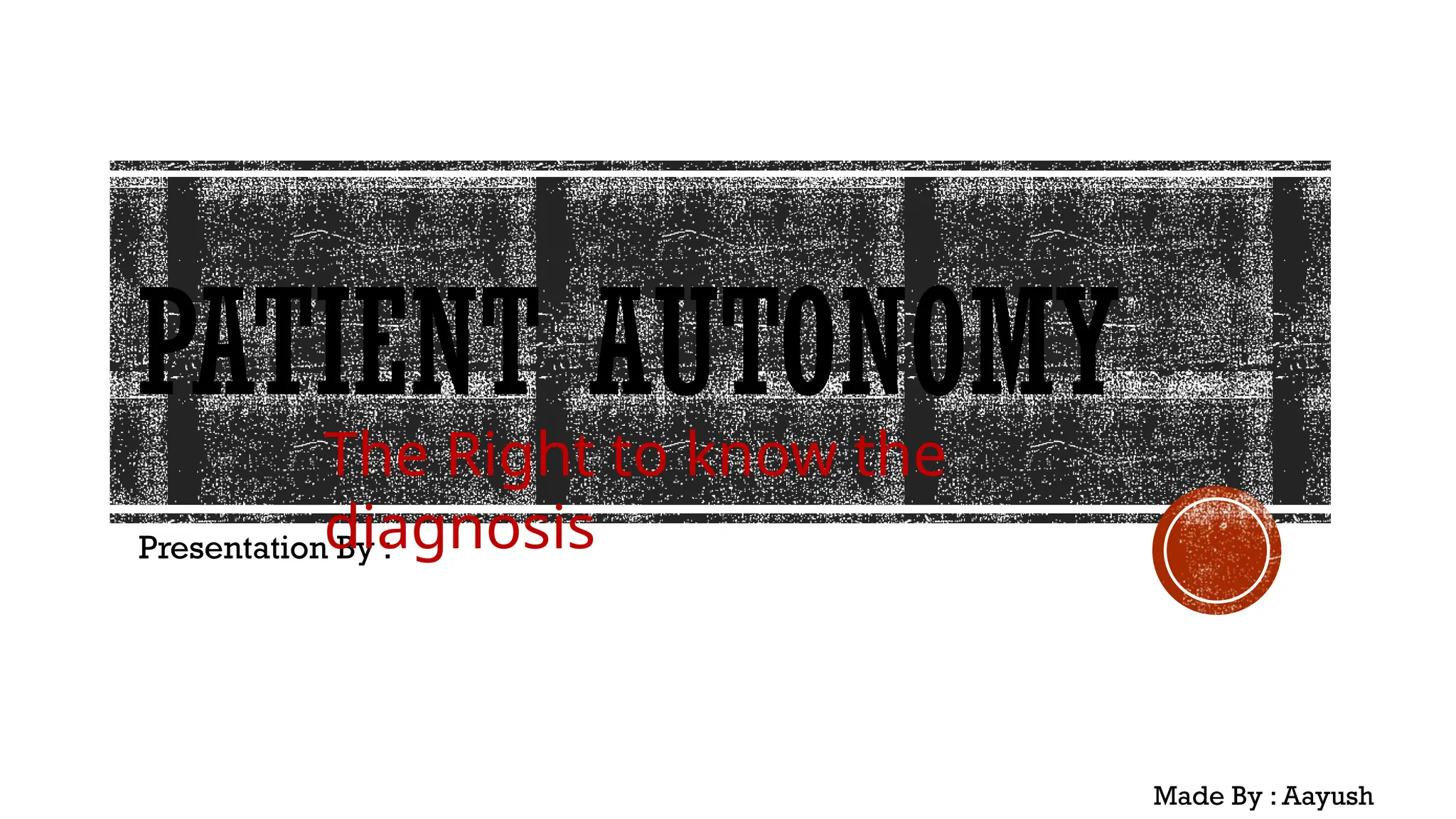 Patient Autonomy - The Right to know the Diagnosis | PPTX