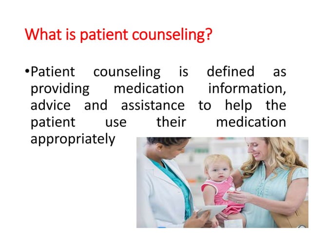 Patient Counselling. Definition of patient counseling; steps involved ...