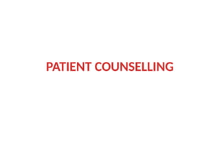 PATIENT COUNSELLING. definition and steps pptx | PPTX